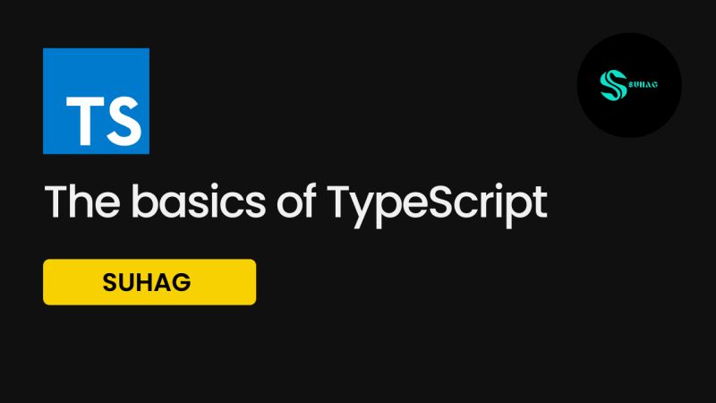 The Basics of TypeScript | Suhag Al Amin